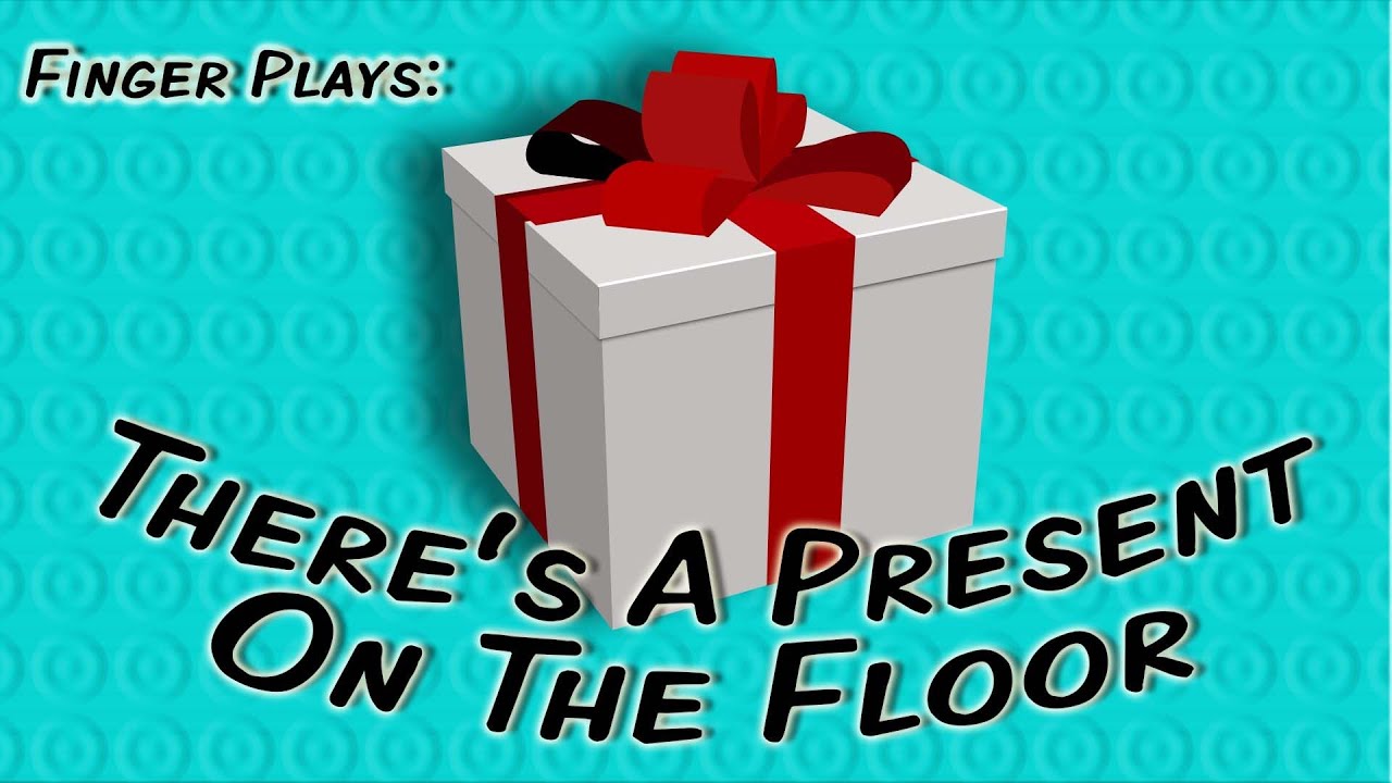 There s A Present On The Floor Christmas Finger Play For Children there-s-a-present-on-the-floor-christmas-finger-play-for-children