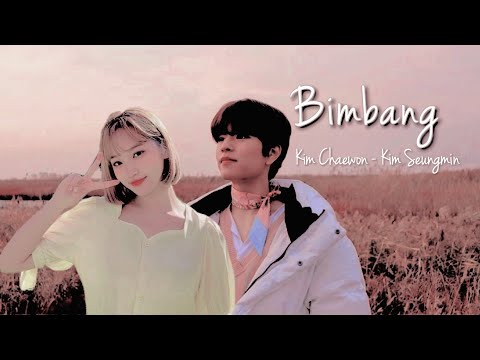 [FMV✨] Kim Seungmin - Kim Chaewon [ BIMBANG ]
