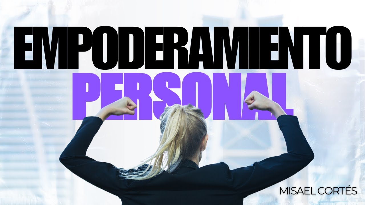 Empoderamiento personal | Misael Cortés Jaimes - YouTube