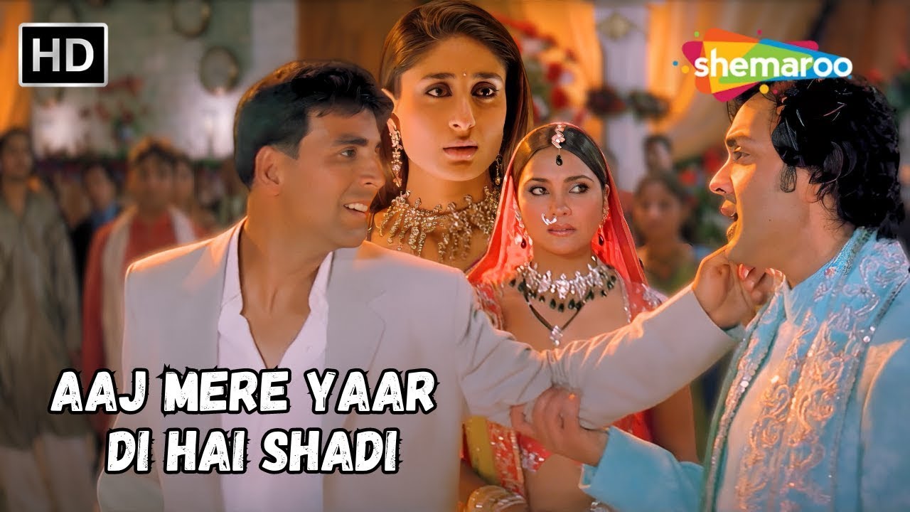 Aaj Mere Yaar Di Hai Shadi | Akshay Kumar, Kareena, Bobby, Lara | Alka ...