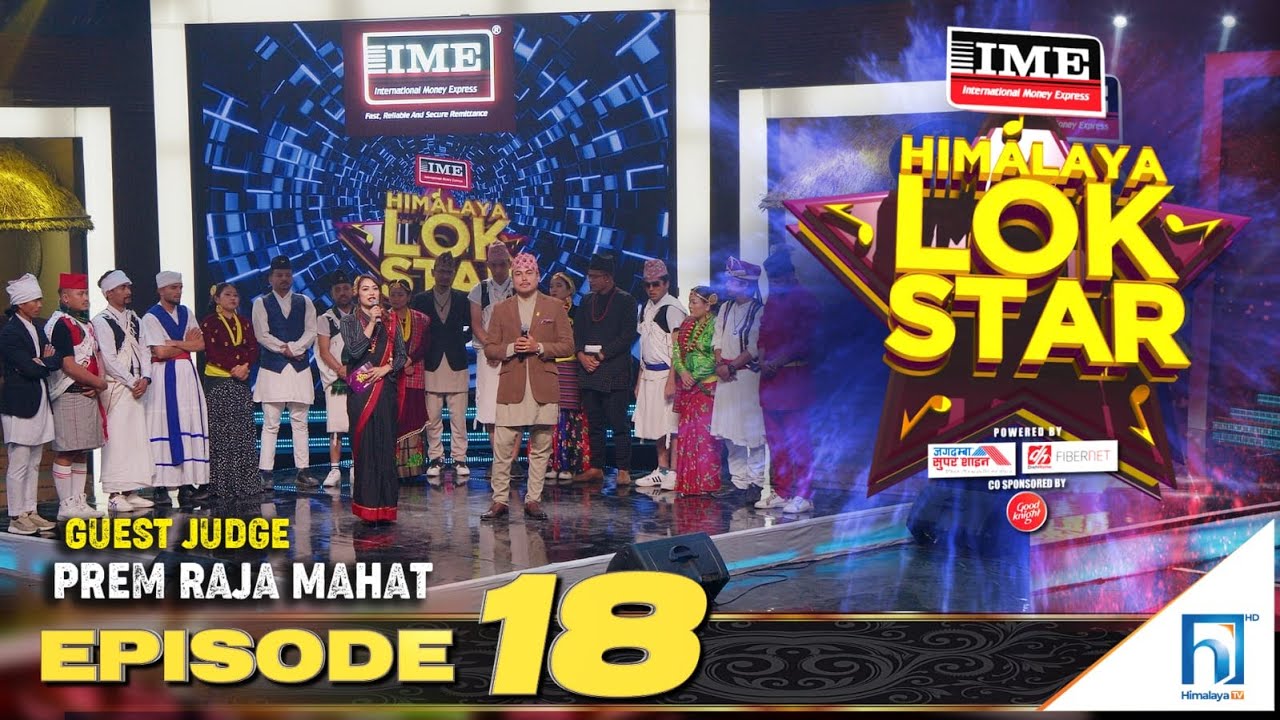 Himalaya Lok Star | EPISODE 18 | Prem Raja Mahat, Prakash Saput, Kumar ...