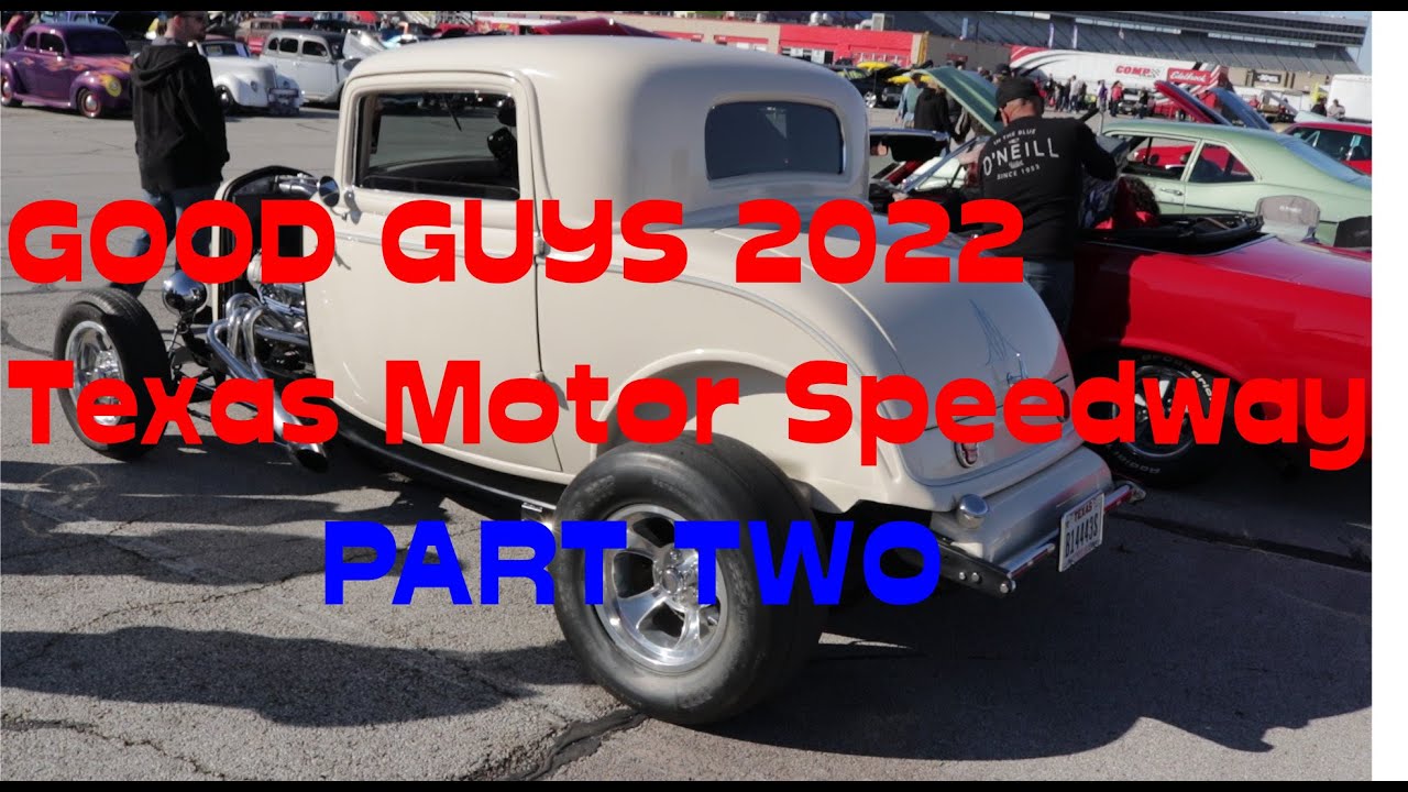GOOD GUYS 2022 Texas Motor Speedway 3-12-22 Part Two/Classics, Hot Rods ...