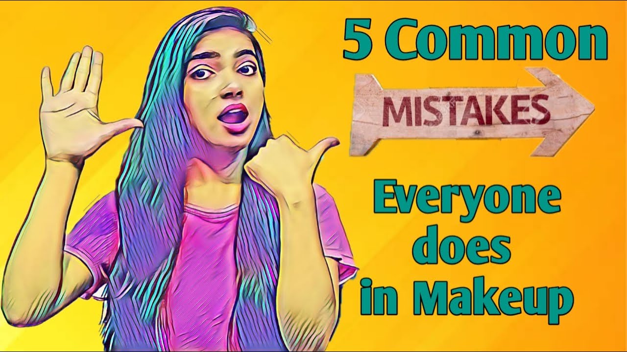 5 Common mistakes everyone does while Makeup 💄💅💅 - YouTube