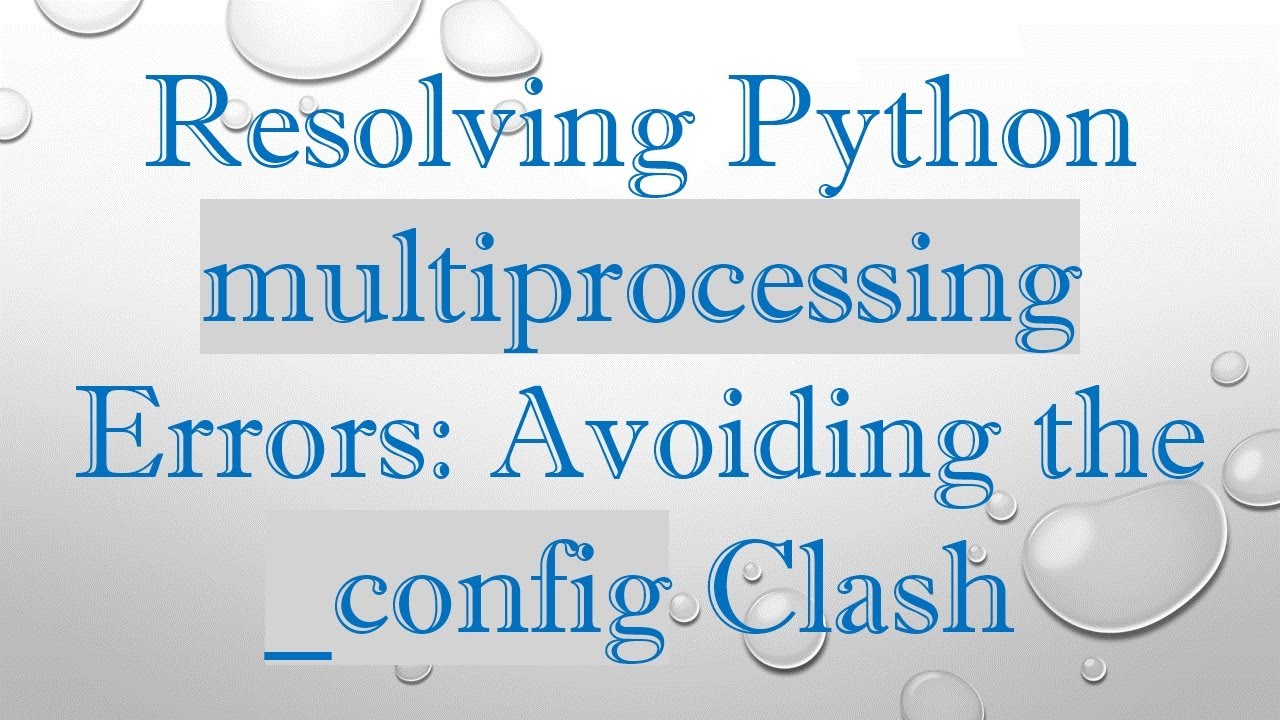 Resolving Python multiprocessing Errors: Avoiding the _config Clash - YouTube