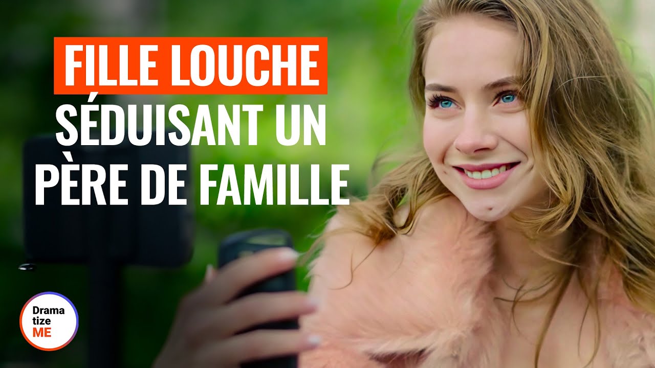 Une Fille Louche Séduit Un Père De Famille | @DramatizeMeFrance - YouTube