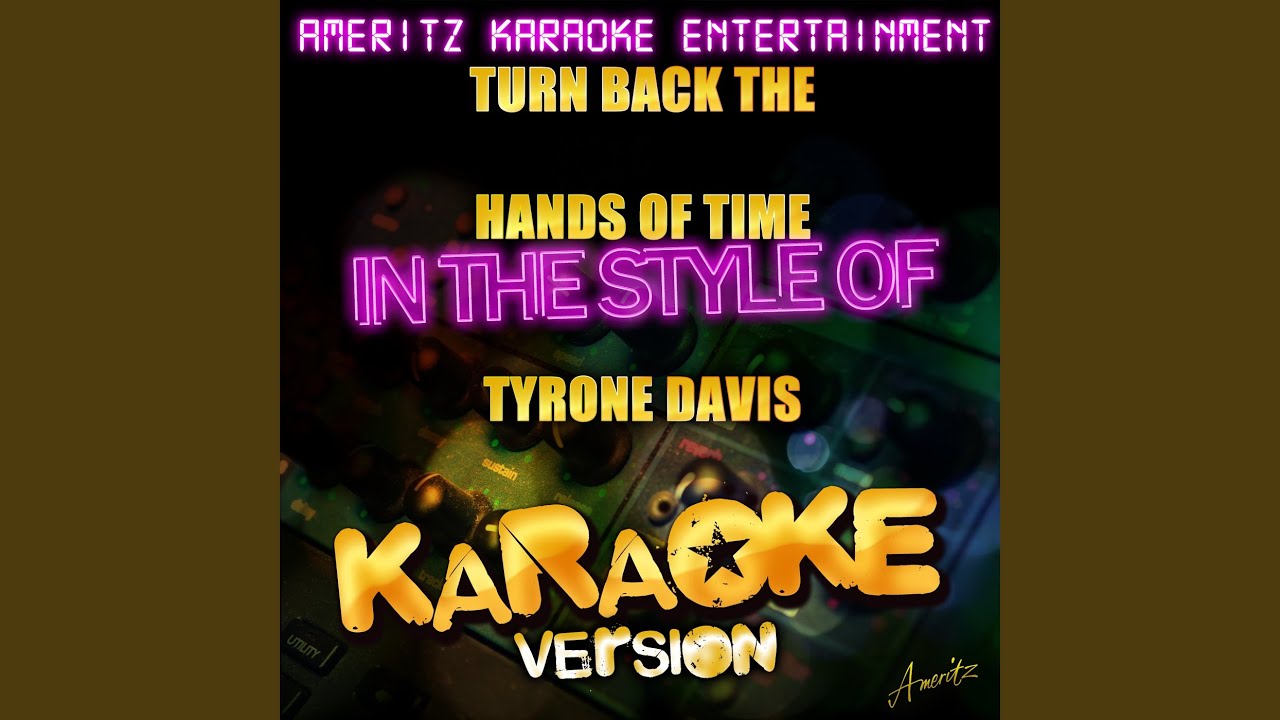Turn Back The Hands Of Time In The Style Of Tyrone Davis Karaoke turn-back-the-hands-of-time-in-the-style-of-tyrone-davis-karaoke