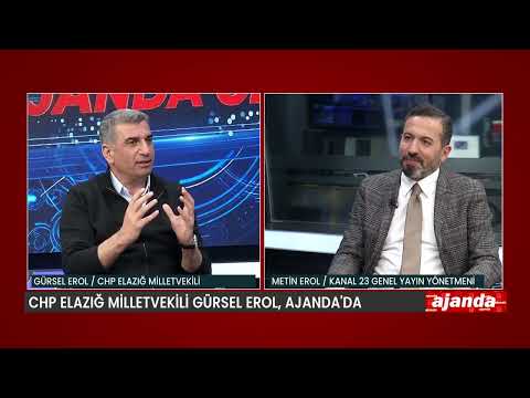 AJANDA ÖZEL / METİN EROL / KANAL 23 GEN. YAY. YÖNETMENİ - GÜRSEL EROL / CHP ELAZIĞ MİLLETVEKİLİ