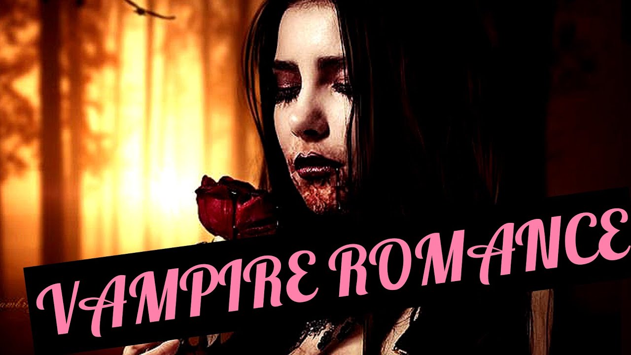 FEMALE VAMPIRE ROMANCE / LOVE YOU LIKE A VAMPIRE WOULD💚🧡💜💛💙 - YouTube