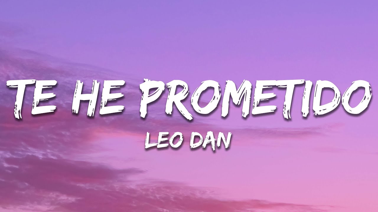 Leo Dan - Te he prometido (Letra / Lyrics) - YouTube