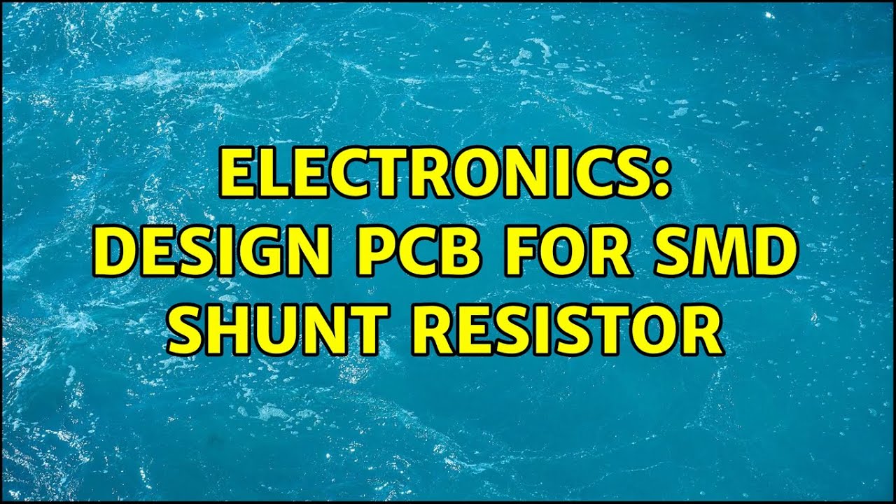 Electronics: Design PCB for SMD shunt resistor (2 Solutions!!) - YouTube