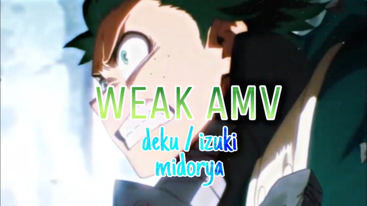 Weak AMV || deku / izuku midorya || MHA video || read description - YouTube