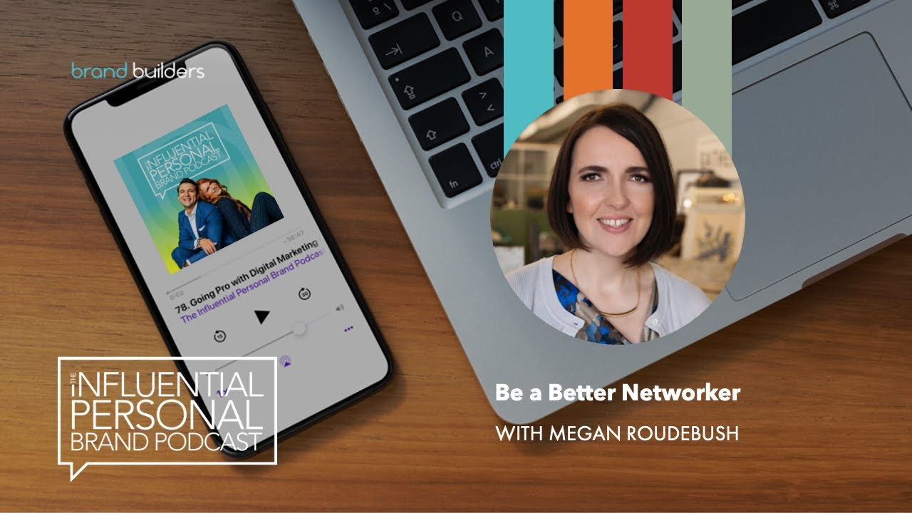 Be a Better Networker with Megan Roudebush | Influential Personal Brand ...