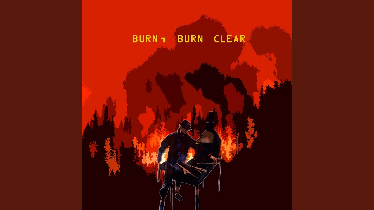 Burn, Burn Clear - YouTube