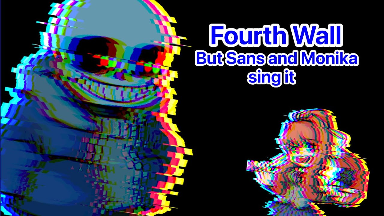 Breaking the Fourth Wall - Fourth Wall but Sans and Monika sing it ...