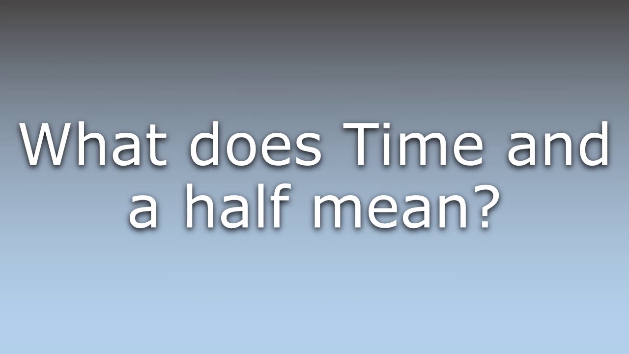 What Does Time And A Half Mean YouTube