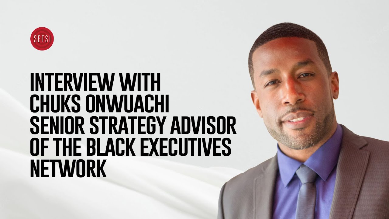 SETSI - INTERVIEW WITH CHUKS ONWUACHI - SENIOR STRATEGY ADVISOR OF THE ...