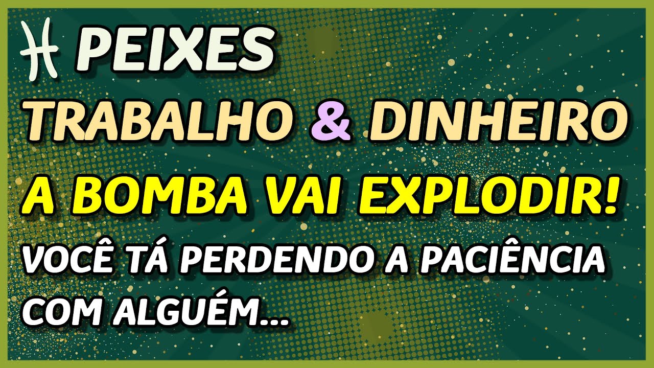 PEIXES ♓️ // A BOMBA VAI EXPLODIR! 💣⚡️💥- VOCÊ TÁ PERDENDO A PACIÊNCIA ...