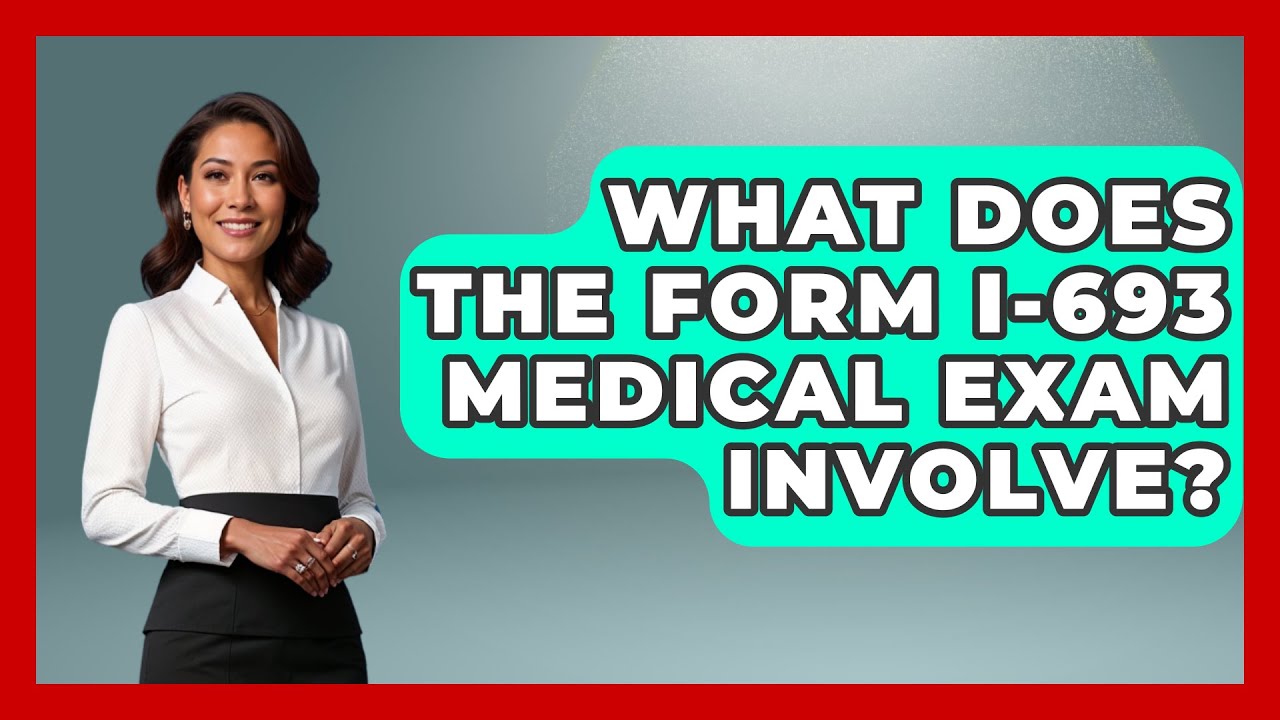 What Does The Form I-693 Medical Exam Involve? - US Citizenship ...