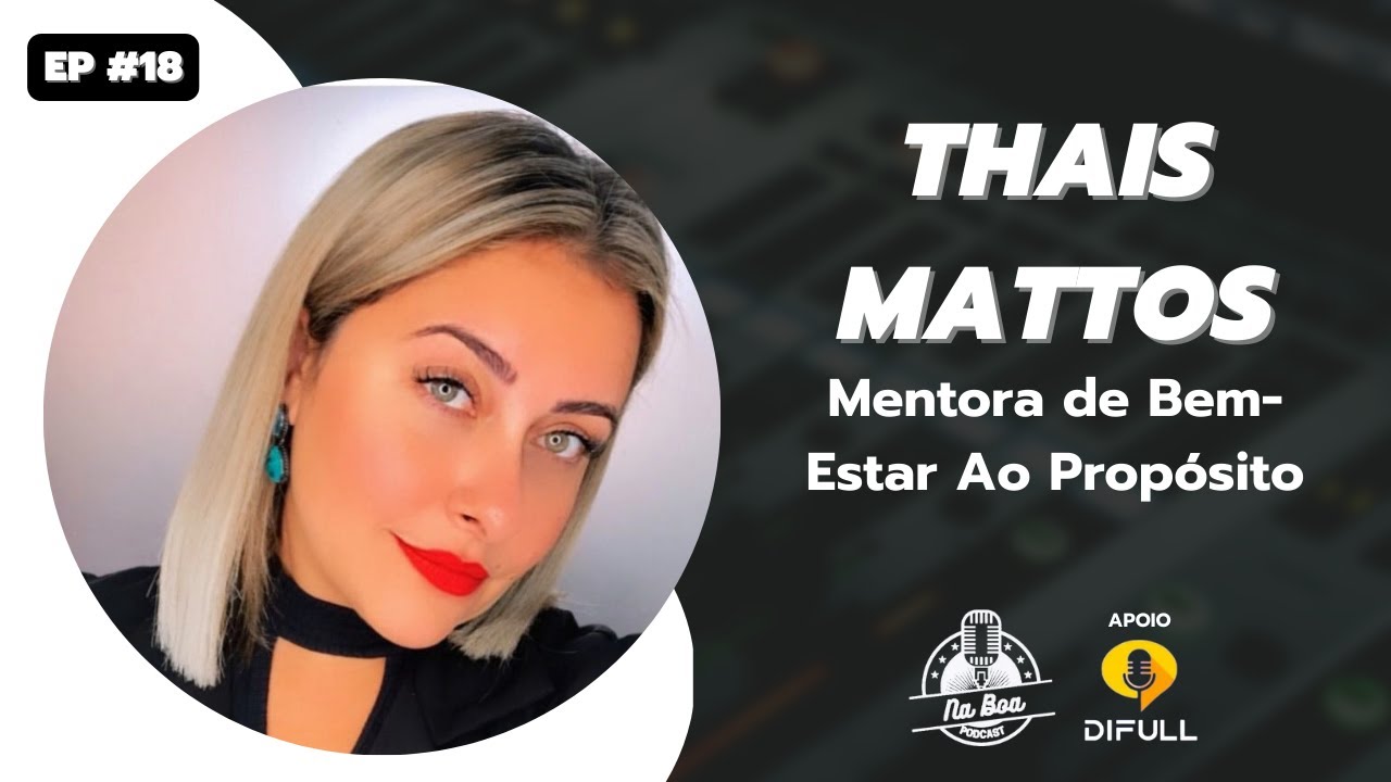 THAIS MATTOS (Bem-Estar Ao Propósito) - Na Boa Podcast | EP #18 - 2ª ...