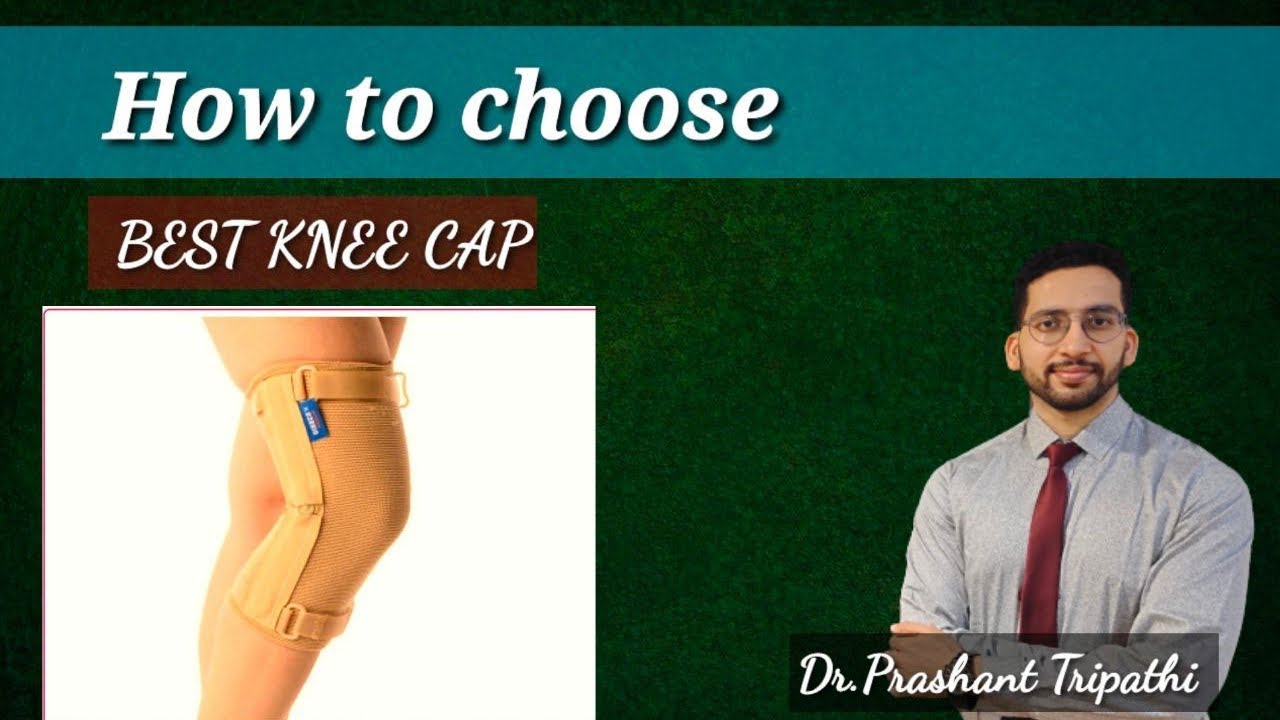 HOW TO CHOOSE BEST KNEE CAP | TYPES OF KNEE CAPS | DR PRASHANT TRIPATHI ...