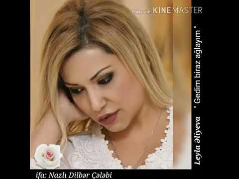Leyla Əliyeva - Gedim bir az ağlayim.   İfa: Nazlı Dilbər Çələbi.