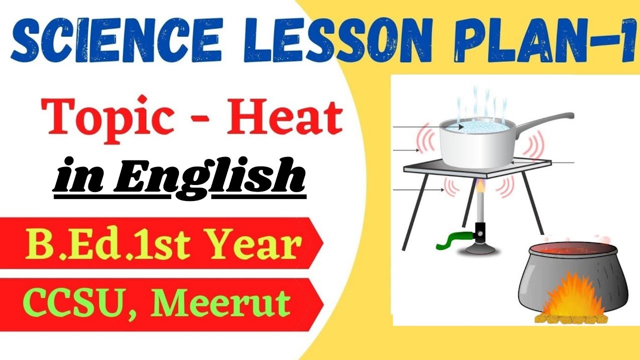 Science Lesson Plan (English) | Topic -Heat | B.Ed. 1st Year | ccsu ...