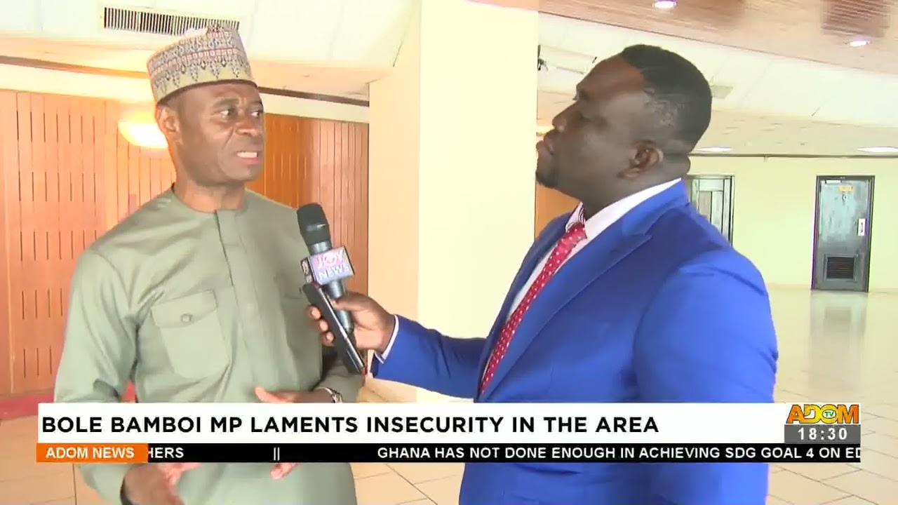 Bole Bamboi MP laments insecurity in the area – Adom TV News (1-6-22 ...