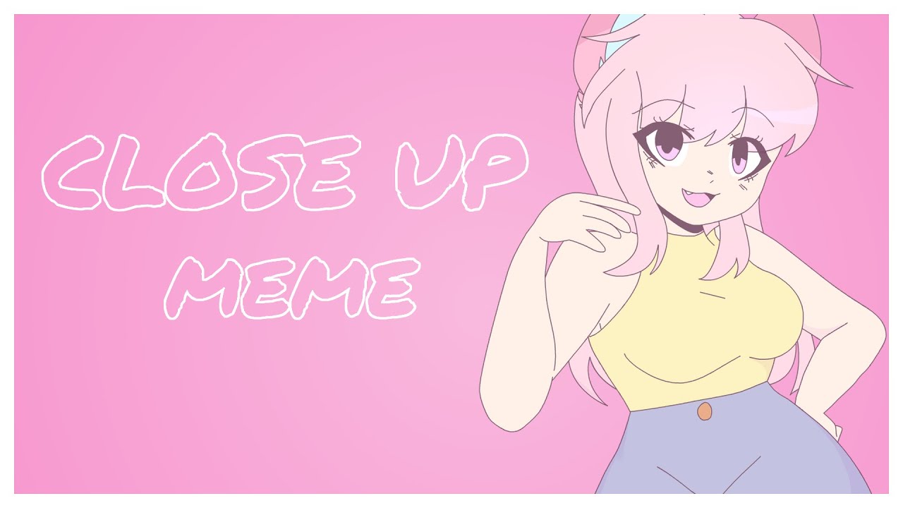 Close Up | Meme (13+) - YouTube