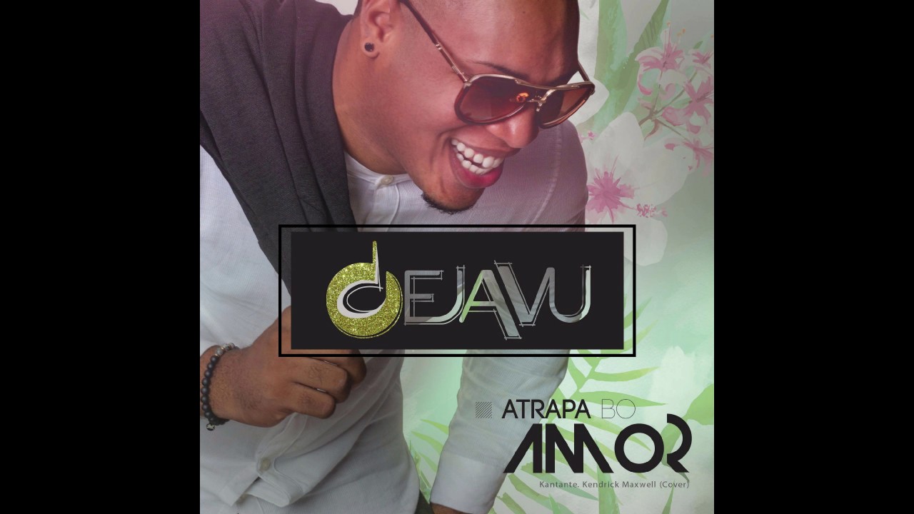 ATRAPA BO AMOR - Dejavu.Ft. Kendrick Maxwell (cover) - YouTube