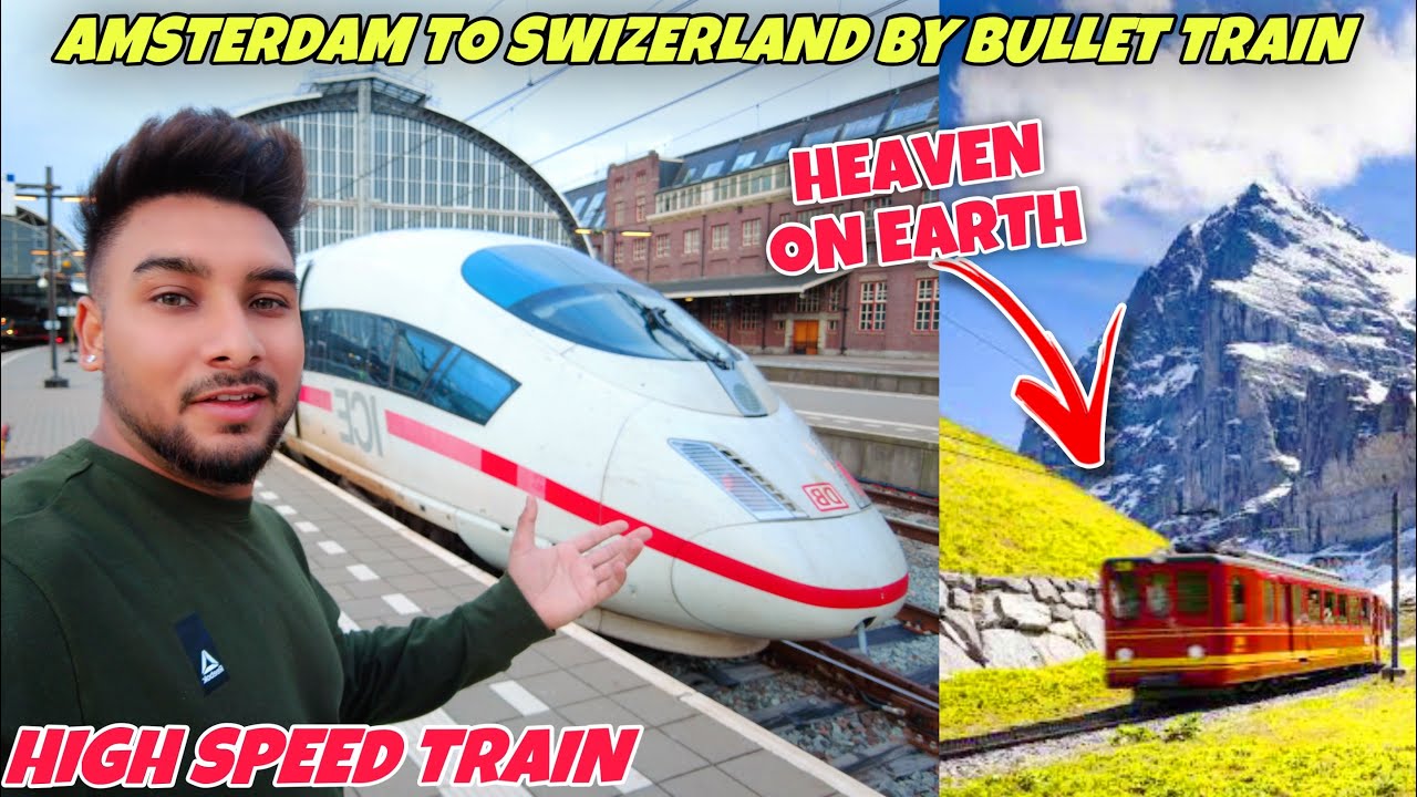 Amsterdam To Swizerland By High Speed Bullet Train Journey Ticket Price ...