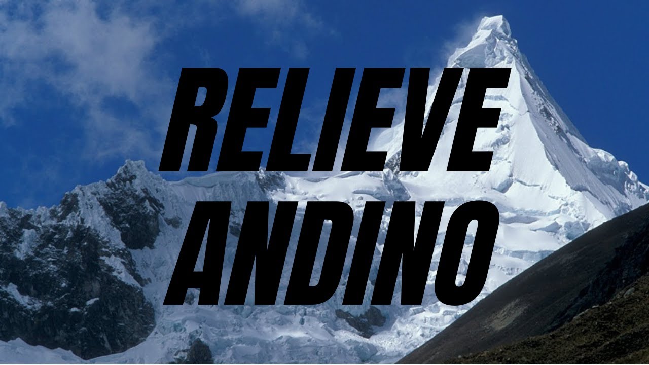 RELIEVE ANDINO - GEOMORFOLOGIA ANDINA - YouTube