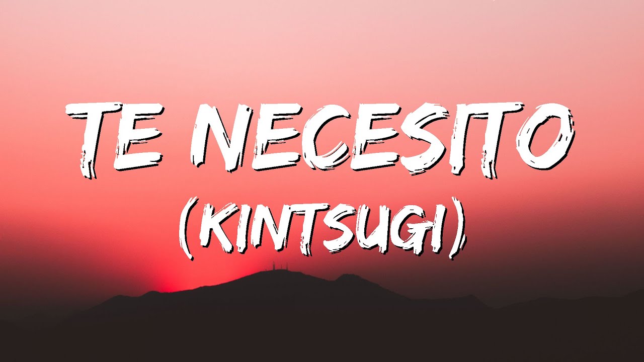 Te necesito Humbe - Kintsugi (Letra) - YouTube