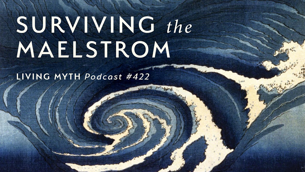 Living Myth Podcast 422 - Surviving the Maelstrom - YouTube