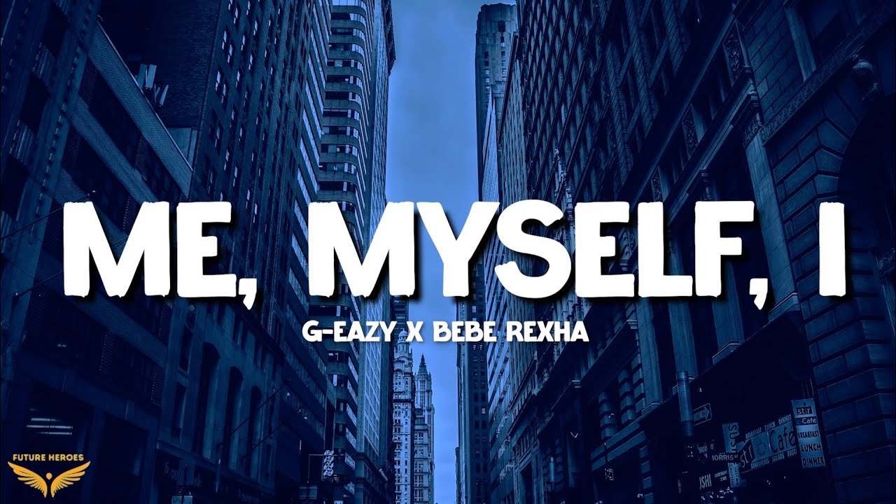 G-Eazy x Bebe Rexha - Me, Myself & I (Lyrics) - YouTube