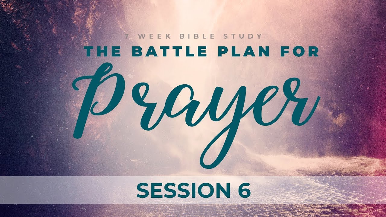 The Battle Plan for Prayer - Session 6 - YouTube