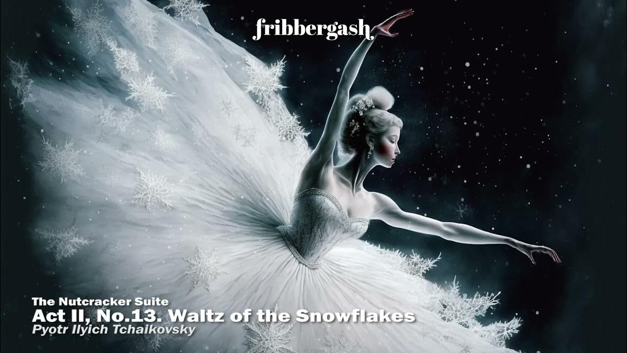 The Nutcracker Suite - Act II, No.13. Waltz of the Snowflakes ...
