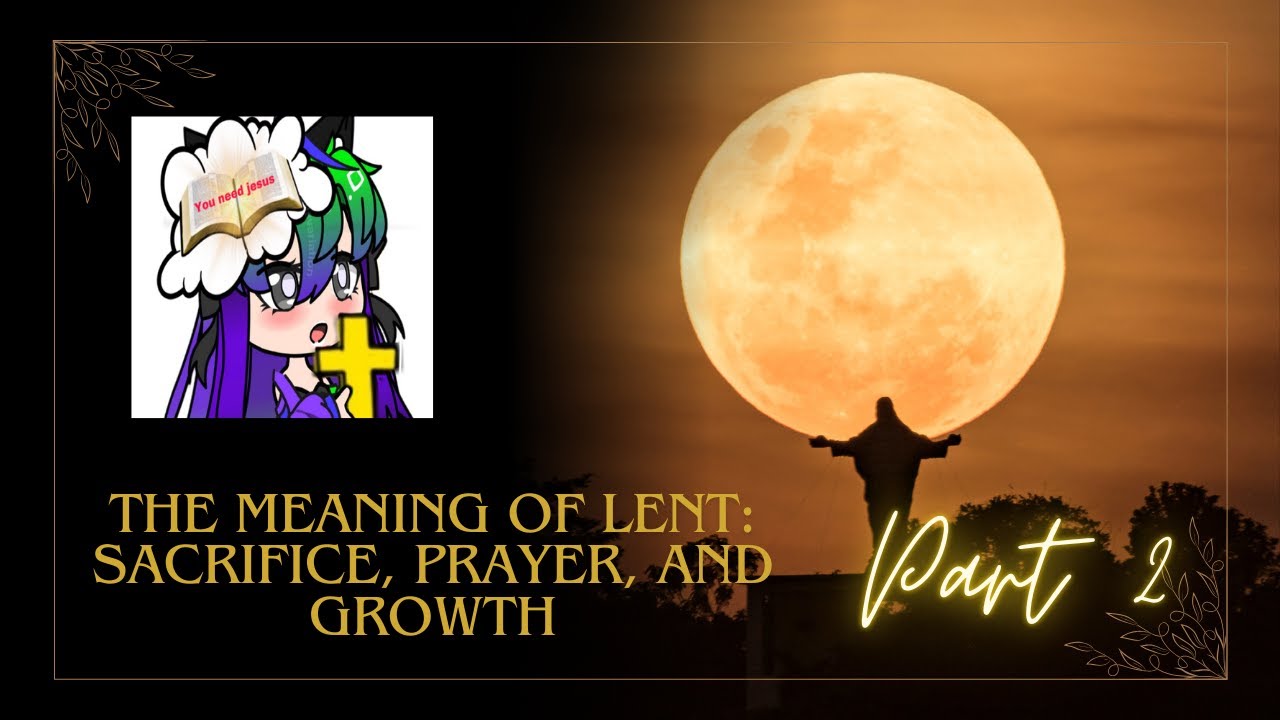 The Meaning of Lent: Sacrifice, Prayer, and Growth - YouTube