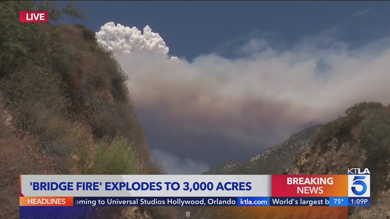 Bridge Fire in Los Angeles County grows to over 4,100 acres with no ...