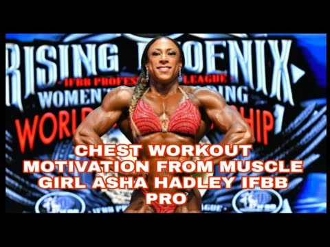 CHEST WORKOUT MOTIVATION FROM MUSCLE GIRL ASHA HADLEY IFBB PRO
