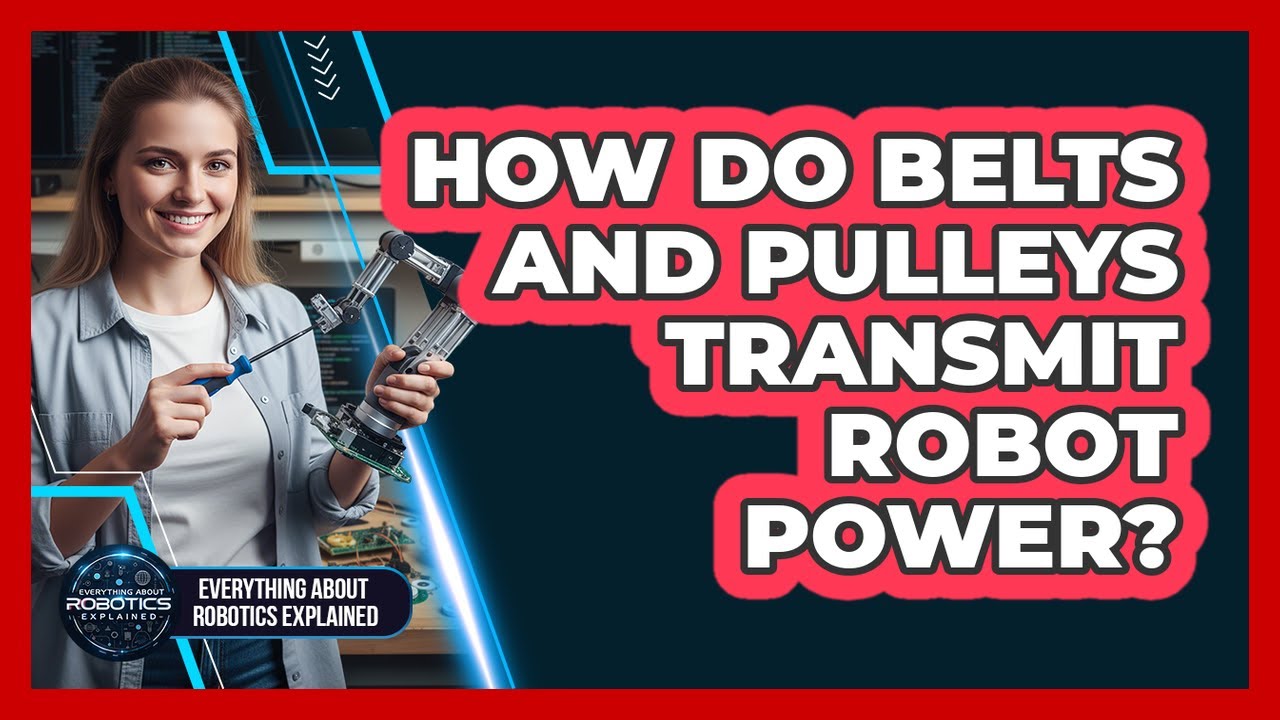 How Do Belts And Pulleys Transmit Robot Power? - YouTube