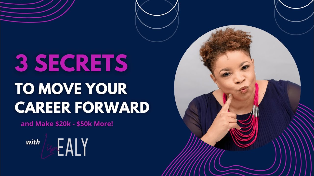 3 Secrets to Move Your Career Forward and How I made $20k - $50k More! With Coach Lisa Ealy ...