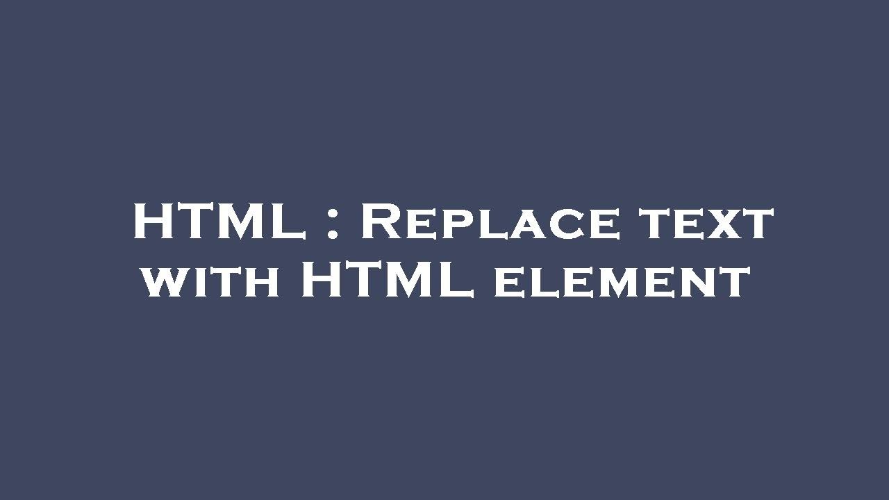 HTML Replace Text With HTML Element YouTube HTML Replace Text With HTML Element YouTube