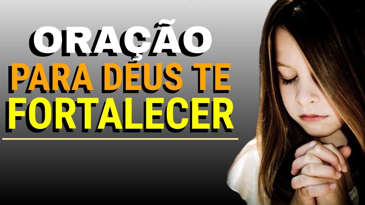 ORAÇÃO FORTE PARA DEUS TE FORTALECER - YouTube
