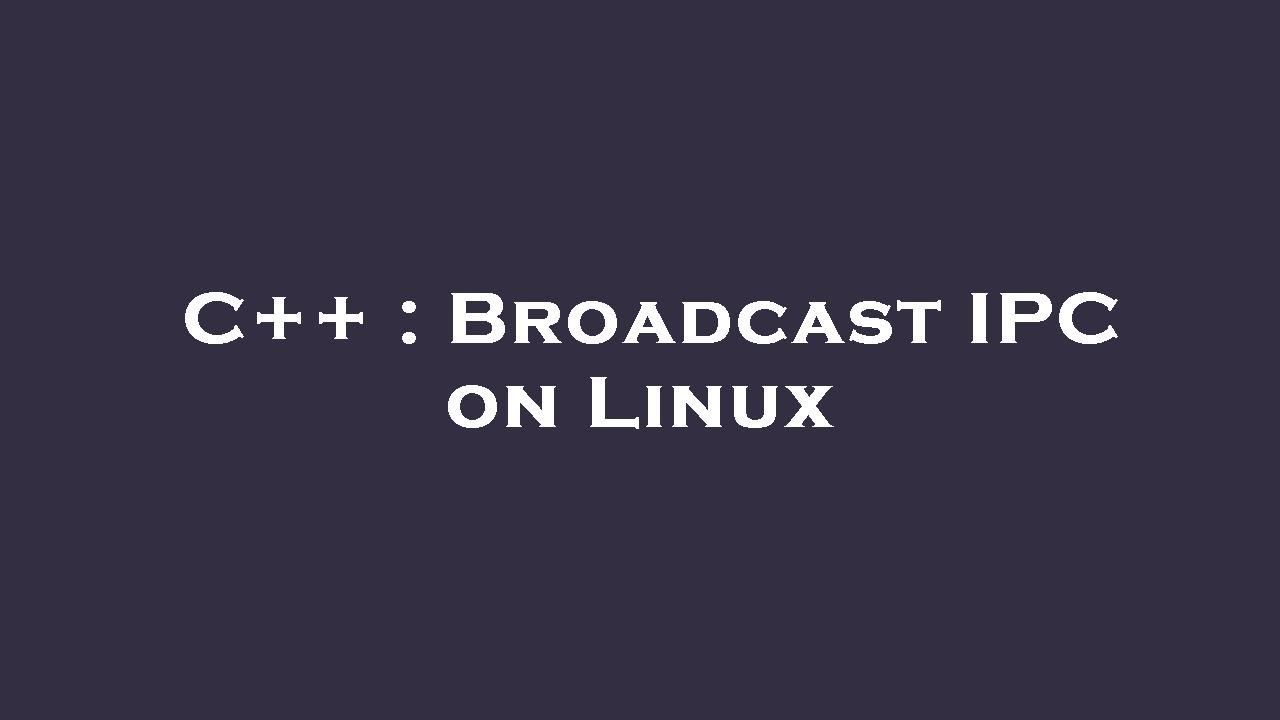 C++ : Broadcast IPC on Linux - YouTube