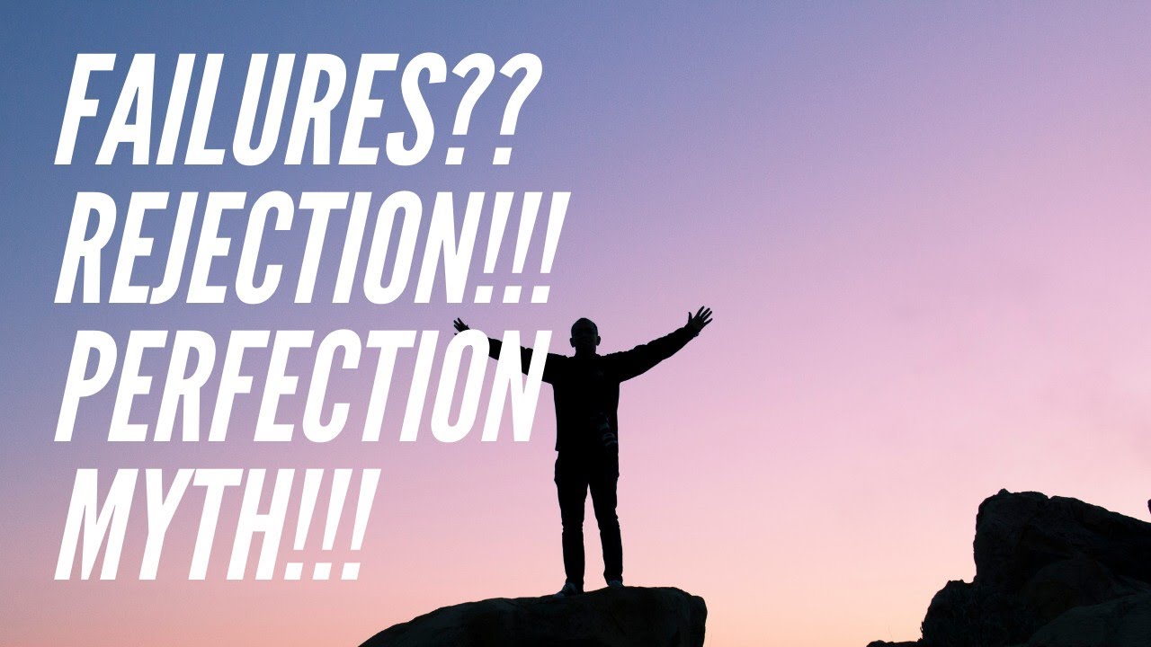 How To Deal With Failures, Rejection And Perfection Myths - YouTube