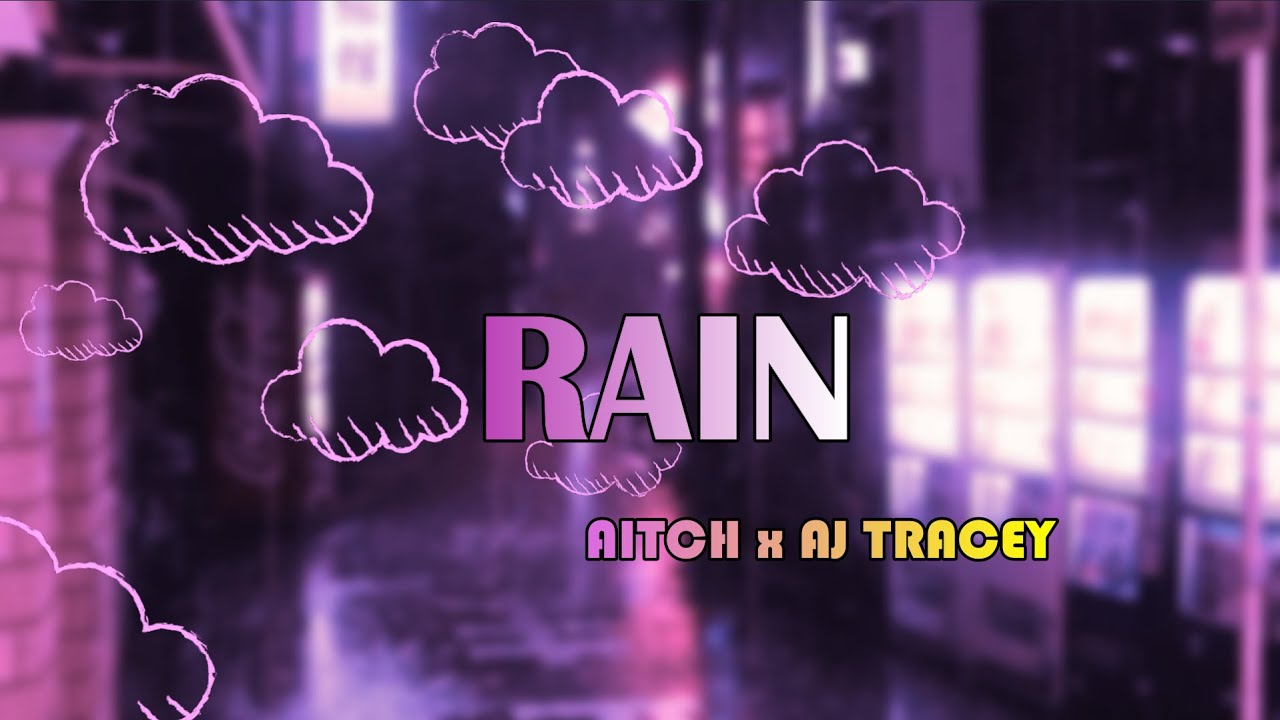 nhạc phẩm "Rain" // Aitch x AJ Tracey ft. Tay Keith - YouTube