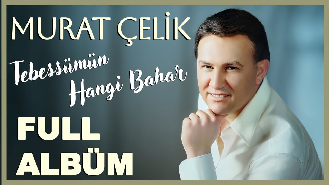 Murat Çelik - Tebessümün Hangi Bahar (Full Albüm) - YouTube