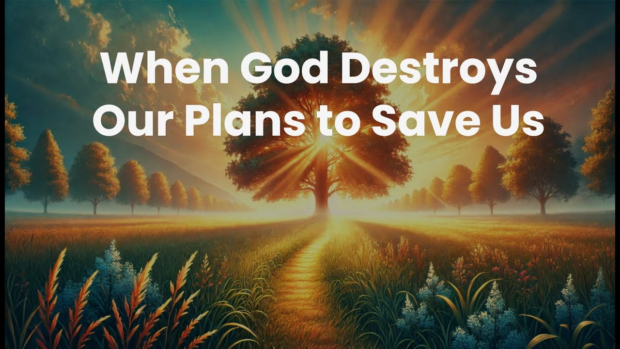 When God Destroys Our Plans to Save Us - YouTube