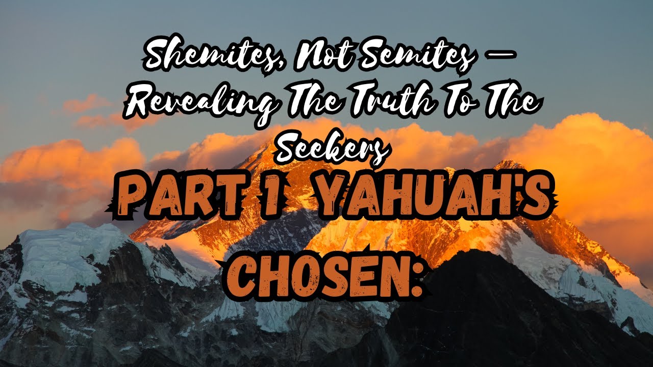 Part 1 Yahuah's Chosen: Shemites, Not Semites – Revealing The Truth to ...