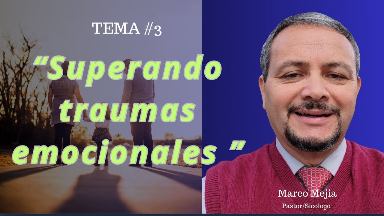 Superando traumas emocionales - Pr. Marco Mejia - YouTube